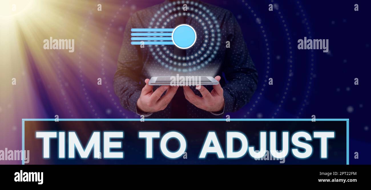 Writing displaying text Time To Adjust, Concept meaning making necessary or desirable changes to ...