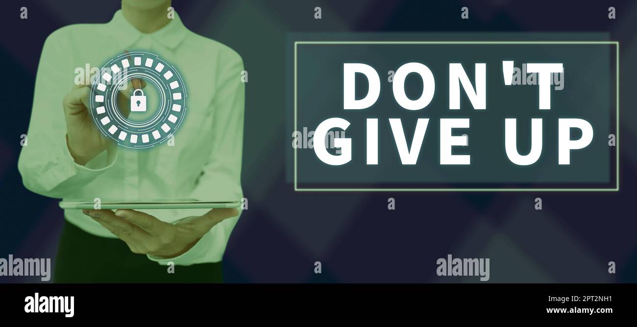 Writing displaying text Don T Not Give Up, Business idea Determined Persevering Continue to ...