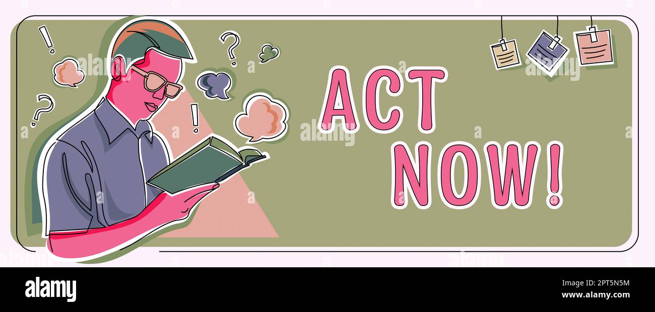 Inspiration showing sign Act Now, Concept meaning Having fast response ...