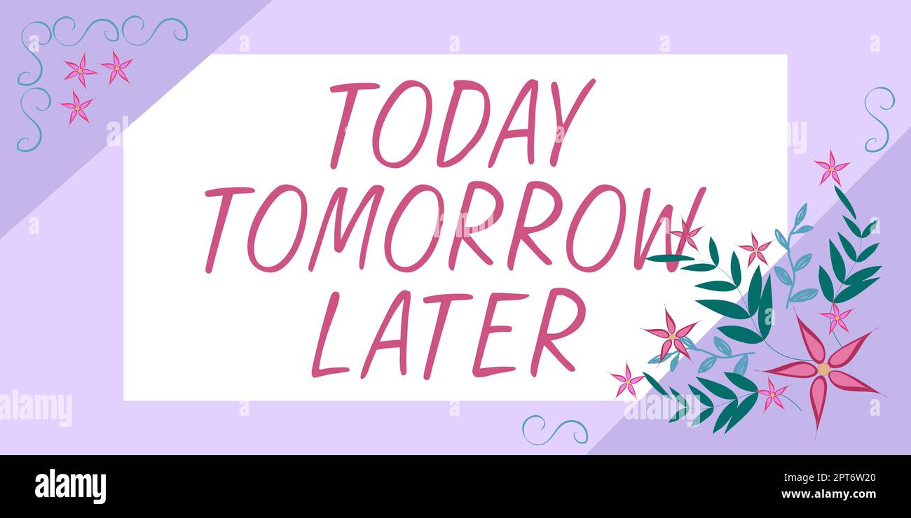 Conceptual caption Today Tomorrow Later, Business showcase Presently ...