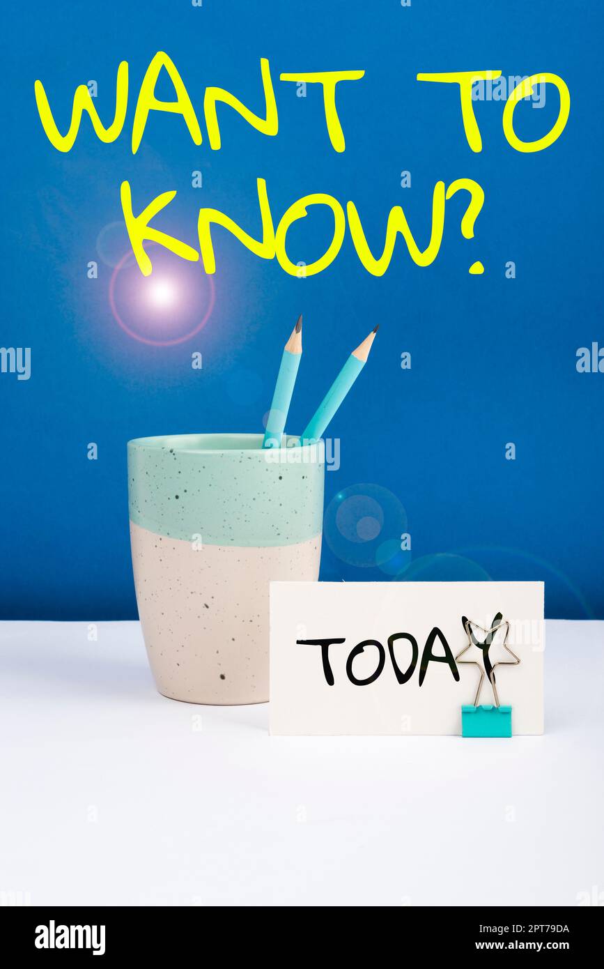 Text sign showing Want To Know Question, Business idea Request for ...