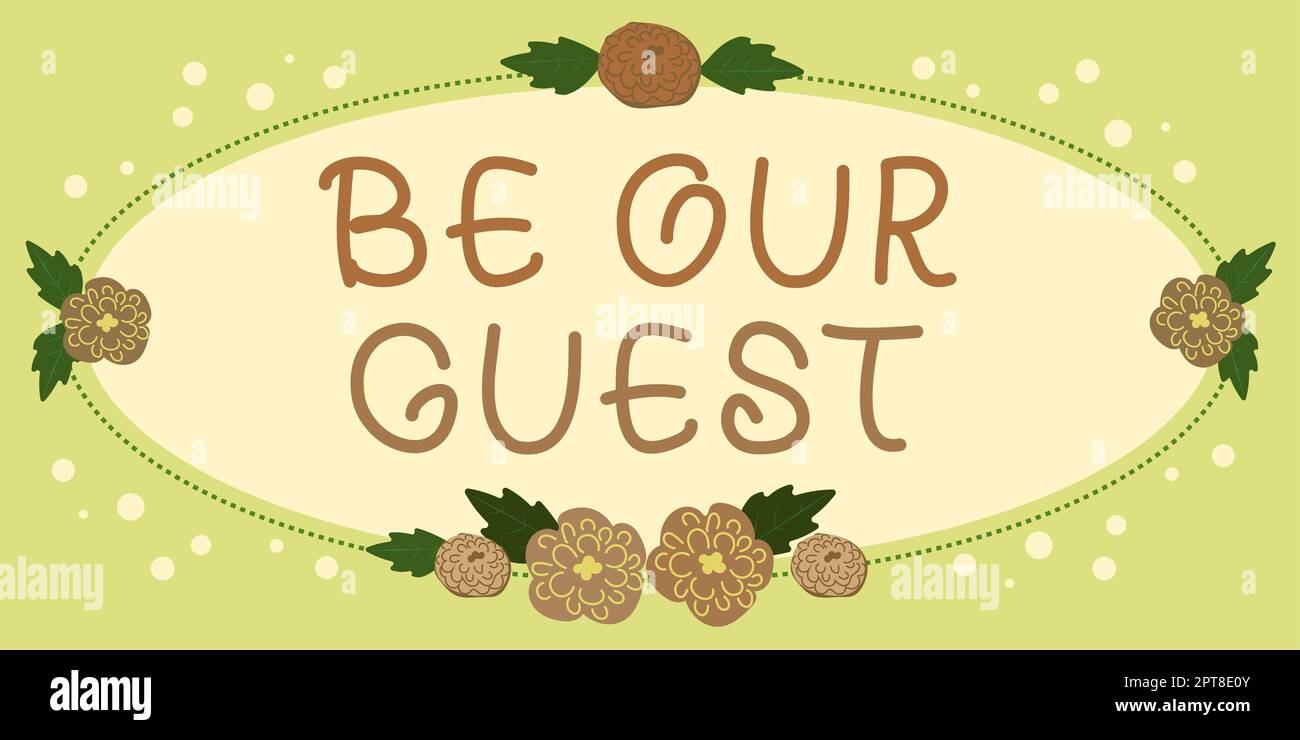 Text sign showing Be Our Guest, Business concept You are welcome to ...