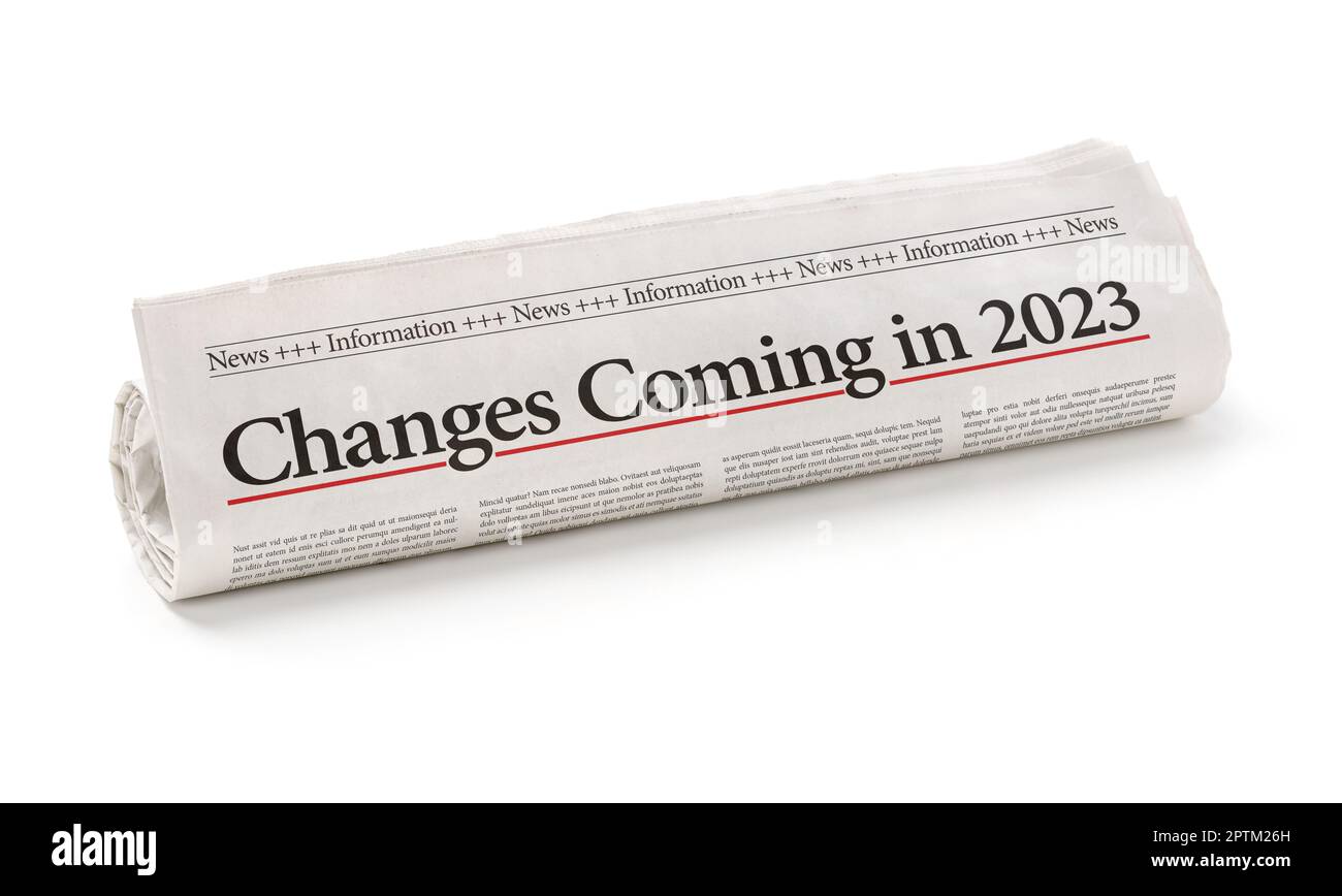 Rolled newspaper with the headline Changes coming in 2023 Stock Photo ...