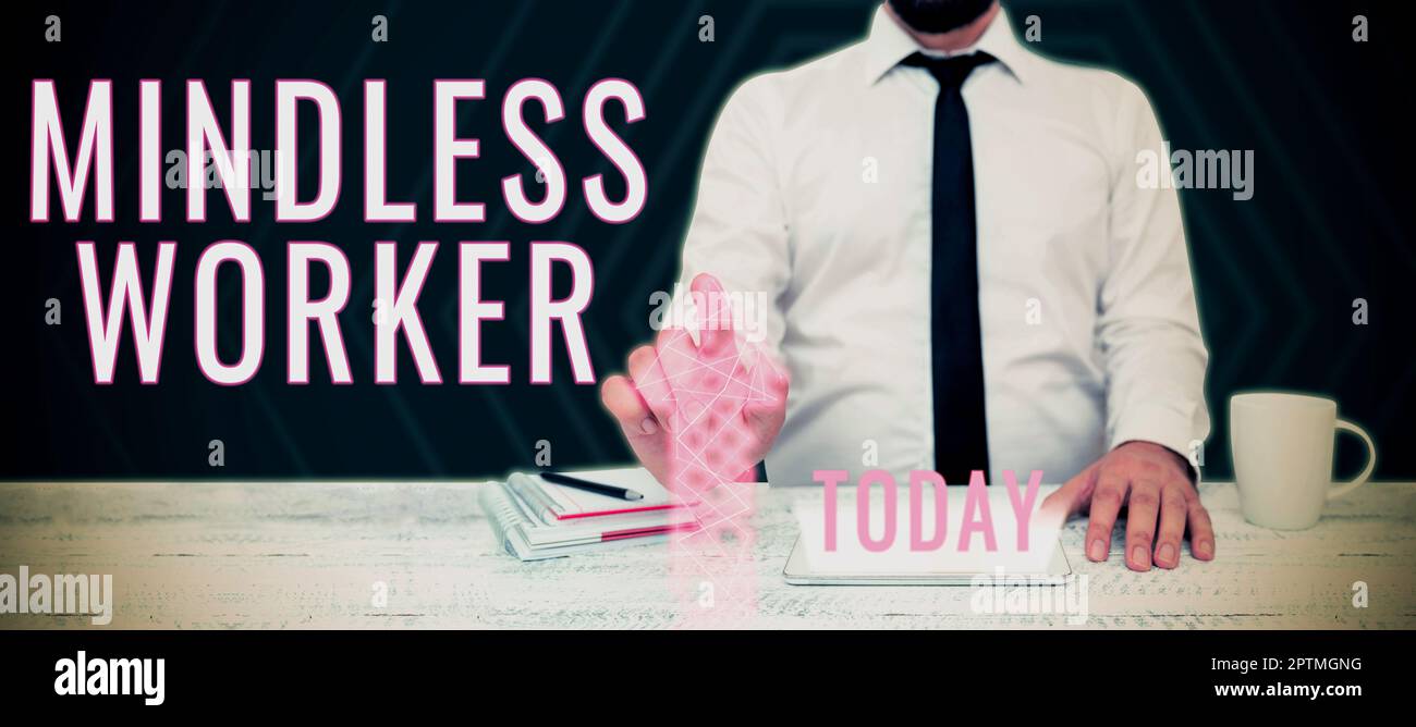 Inspiration showing sign Mindless Worker, Business approach Having no ...