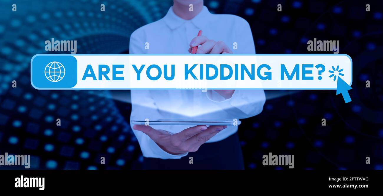 Sign displaying Are You Kidding Me Question, Concept meaning Expression of Disbelief or could ...