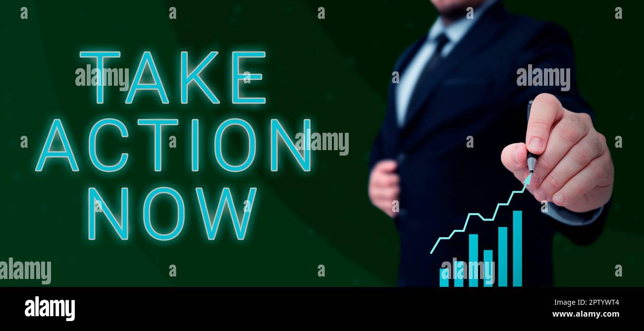 Sign displaying Take Action Now, Business concept Urgent Move Start ...
