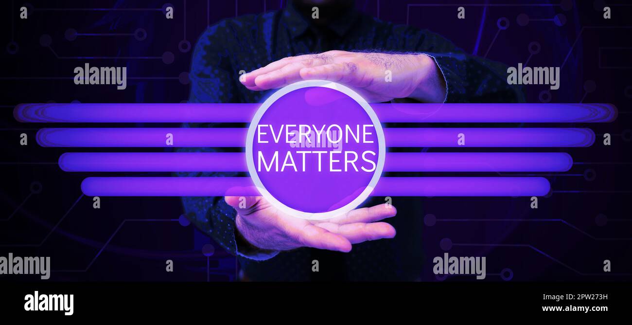Text sign showing Everyone Matters, Business idea all the people have ...