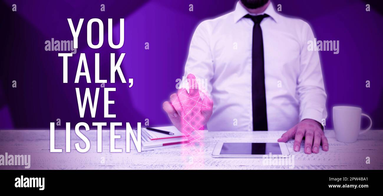 Text sign showing You Talk, We Listen, Business approach Two Way ...