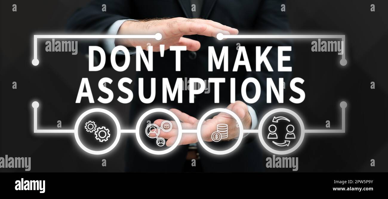 Sign displaying Don T Make Assumptions, Concept meaning Do not accept ...