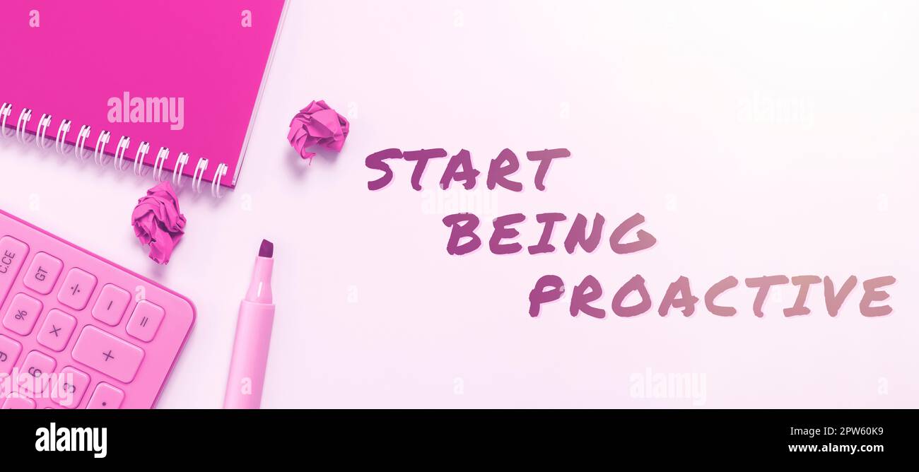 Sign displaying Start Being Proactive, Conceptual photo Control ...