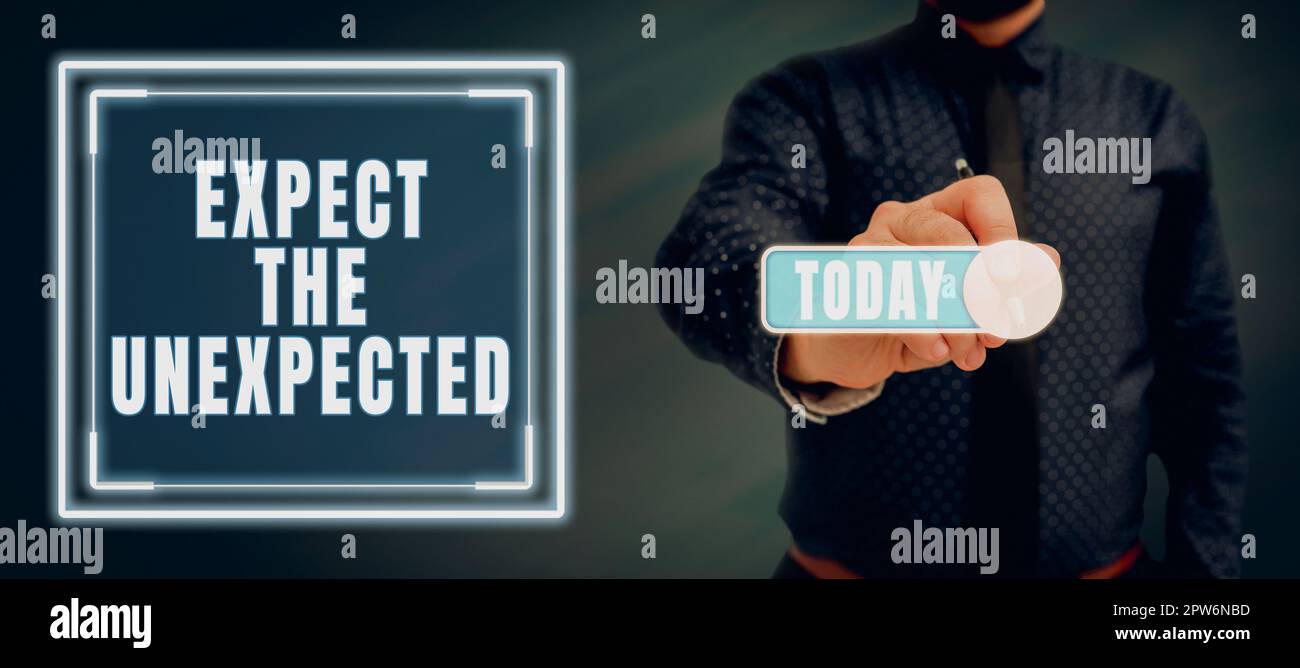 Text sign showing Expect The Unexpected, Concept meaning Anything could ...