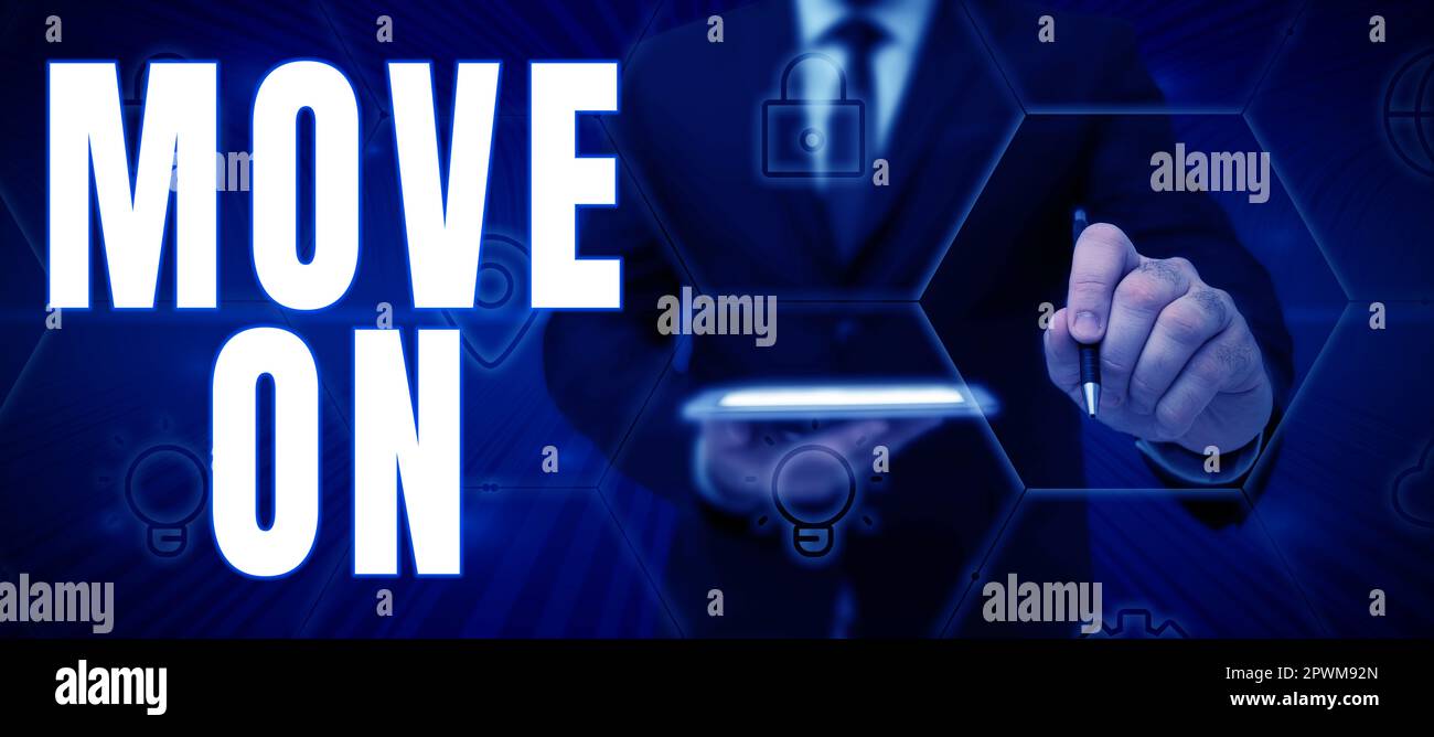 Hand writing sign Move On, Word for to leave the place where you are ...
