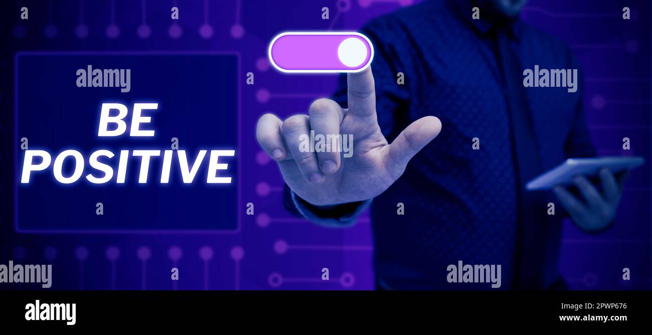 Sign displaying Be Positive, Business idea giving cause for hope and ...