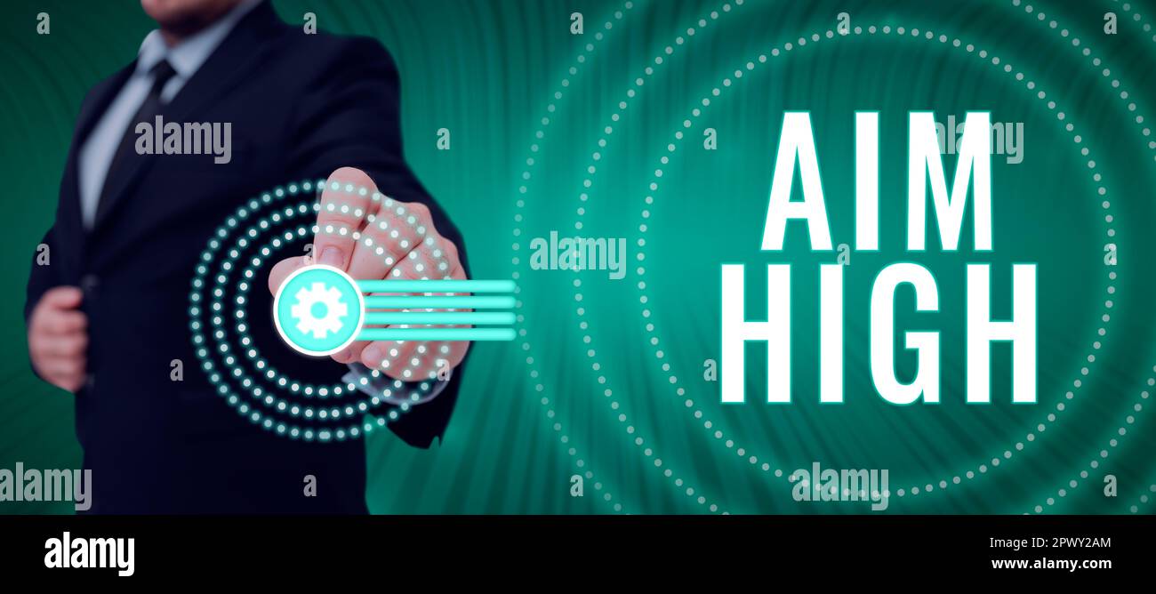 Conceptual display Aim High, Conceptual photo go for best job school or ...