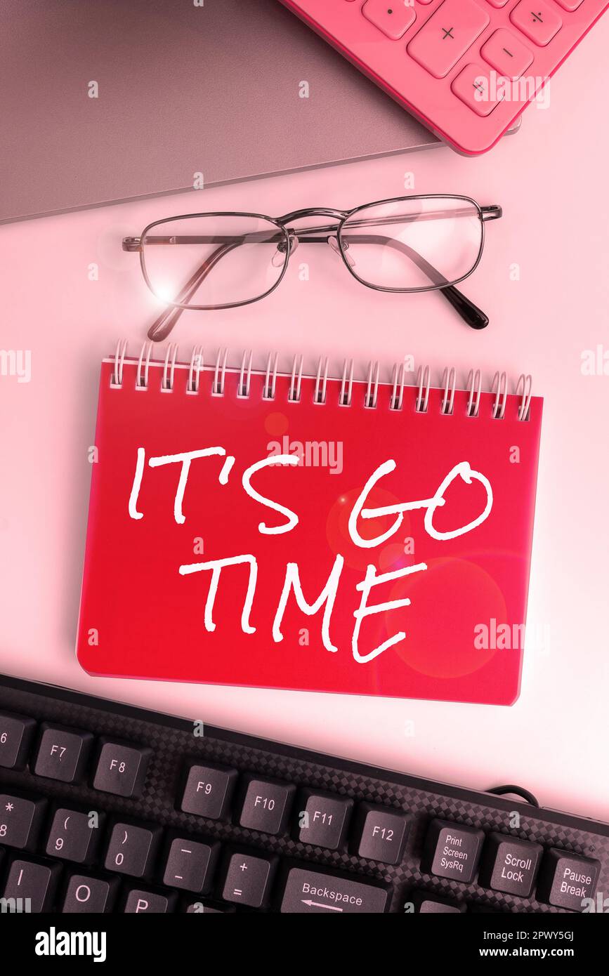 Inspiration showing sign It's Go Time, Word for A period to undertake ...