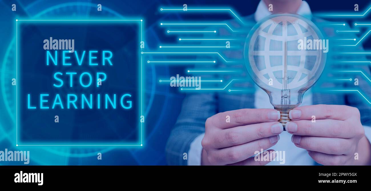 Text sign showing Never Stop Learning, Concept meaning Continue to ...