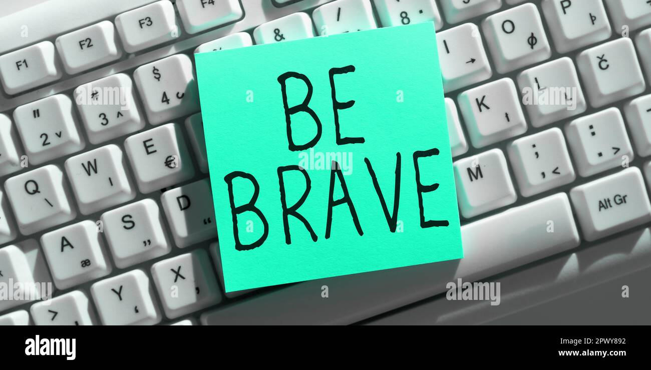 Writing displaying text Be Brave, Internet Concept ready to face and ...