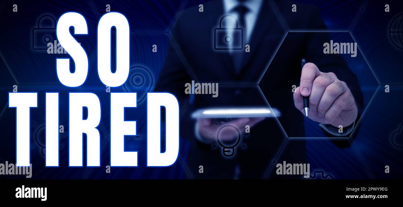 Sign displaying So Tired, Concept meaning drained of strength and ...