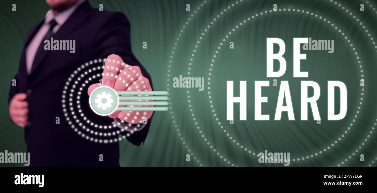 Text sign showing Be Heard, Business concept promote a state of ...