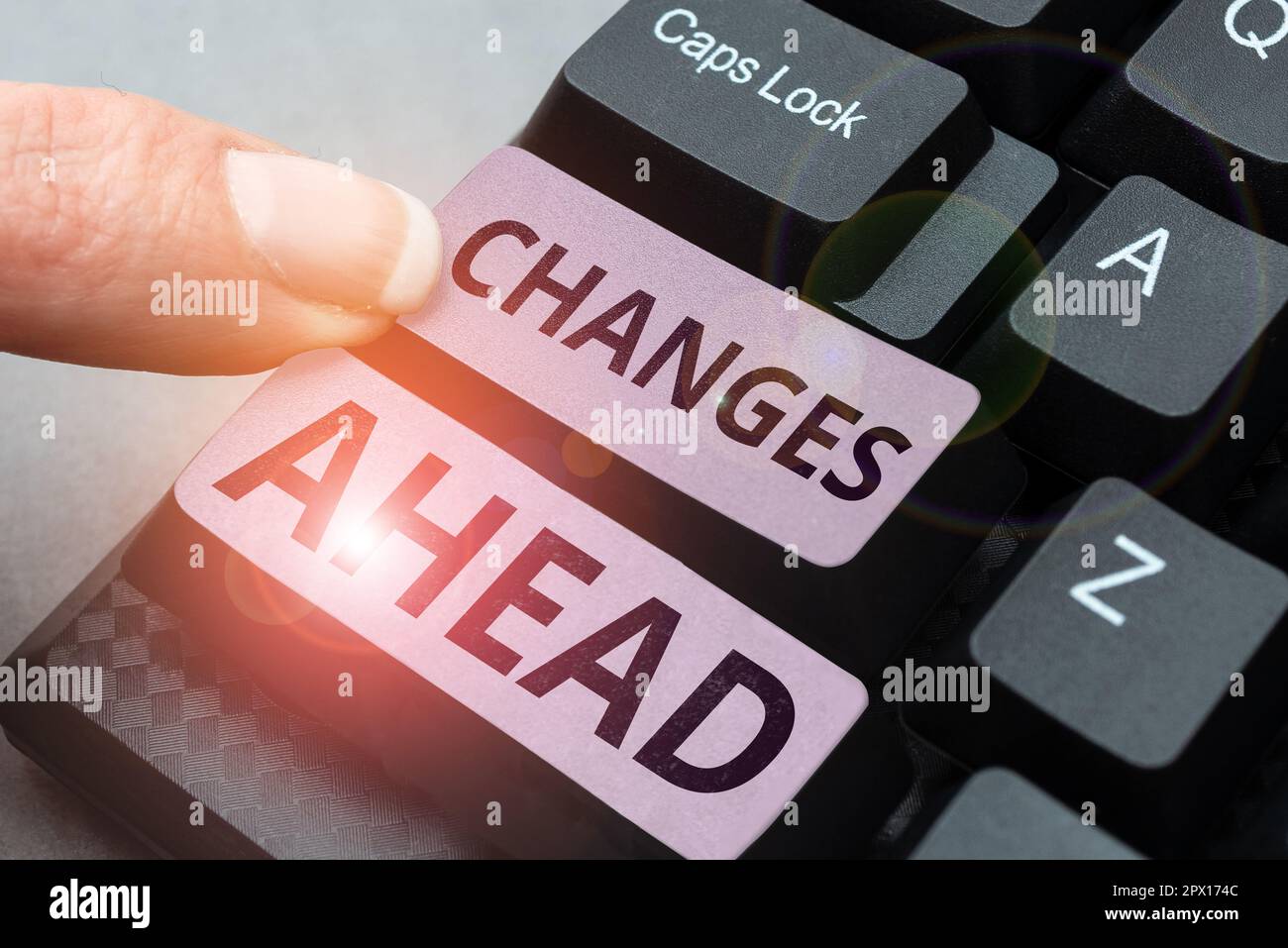 Text sign showing Changes Ahead, Business approach to replace with or ...