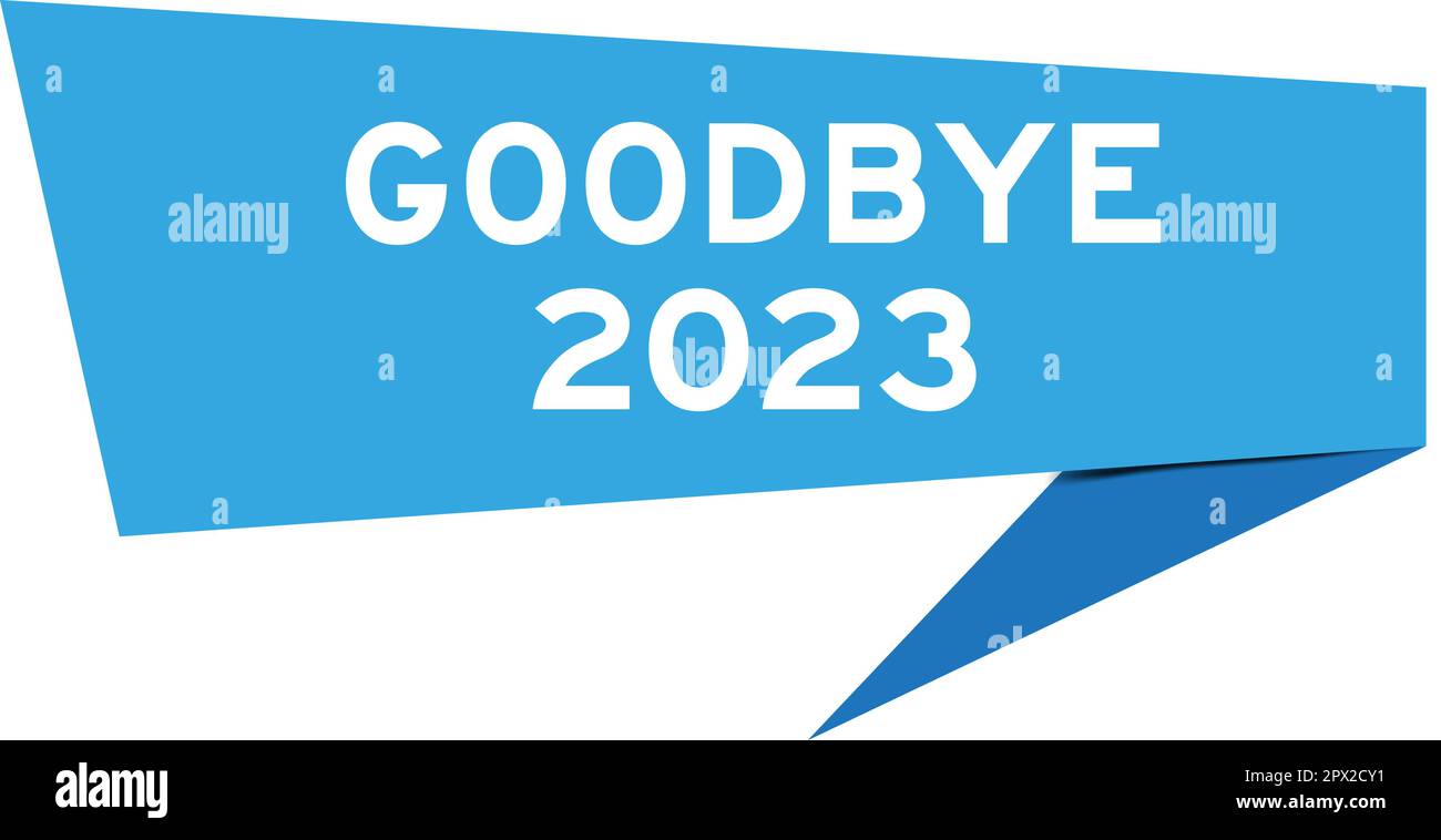 Blue color speech banner with word goodbye 2023 on white background ...
