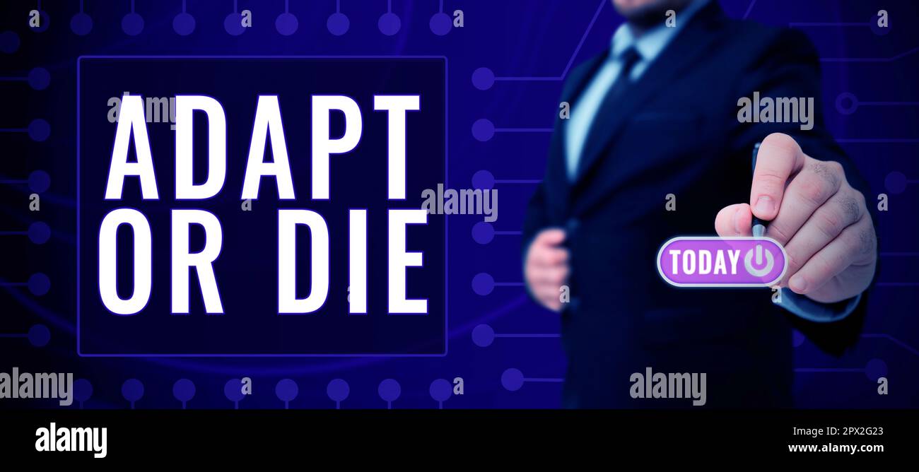 Sign displaying Adapt Or Die, Concept meaning Be flexible to changes to ... Sign displaying Adapt Or Die, Concept meaning Be flexible to changes to ...