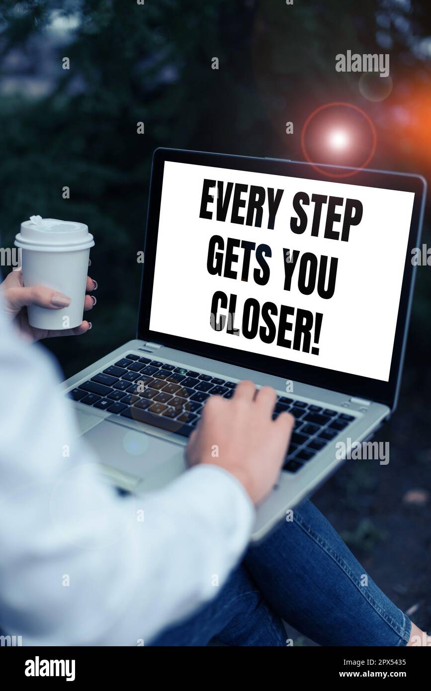 Hand writing sign Every Step Gets You Closer, Internet Concept Keep ...