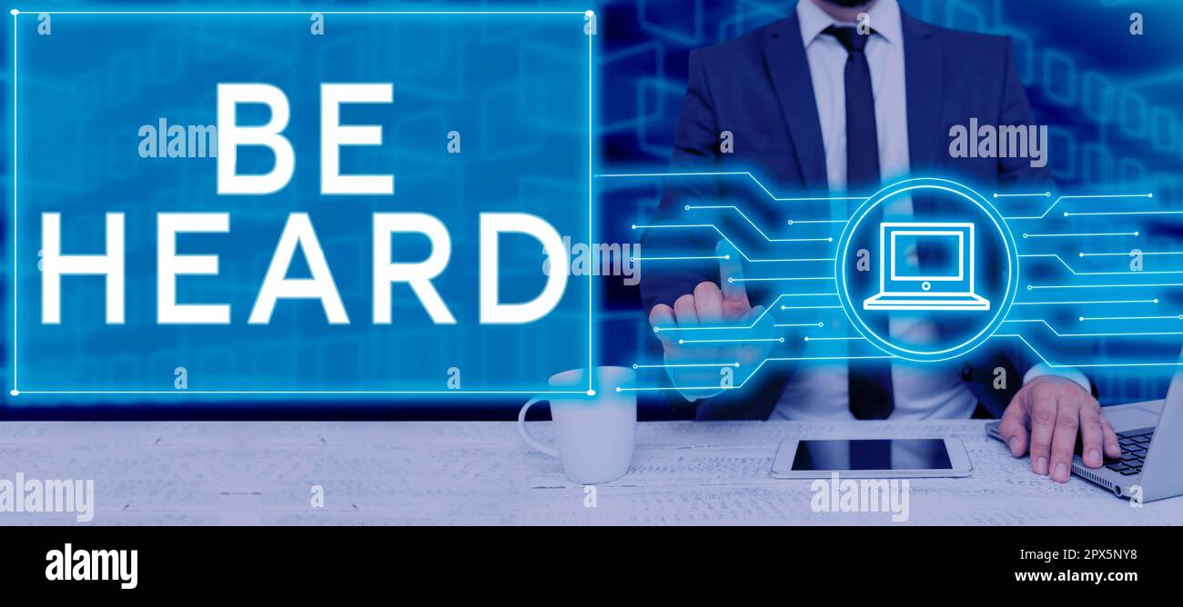 Sign displaying Be Heard, Concept meaning promote a state of complete ...