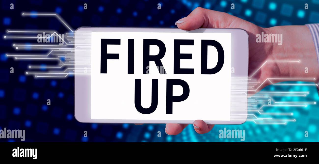 Inspiration showing sign Fired Up, Business idea means that someone ...