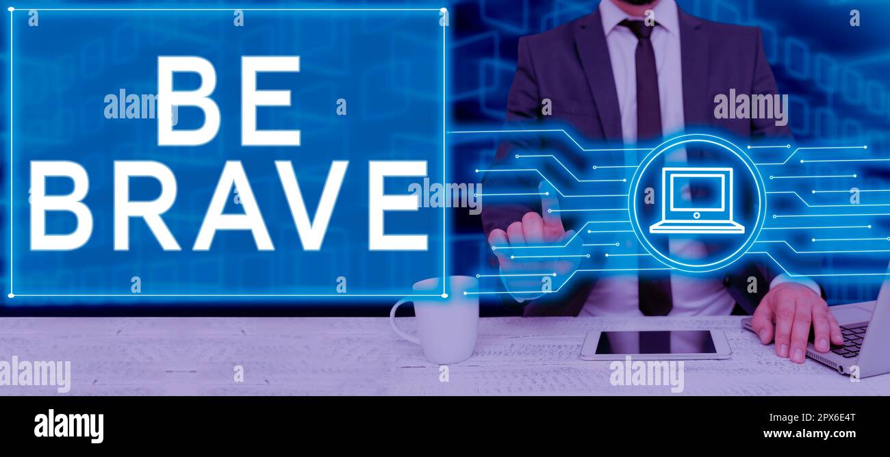 Sign displaying Be Brave, Word Written on ready to face and endure ...