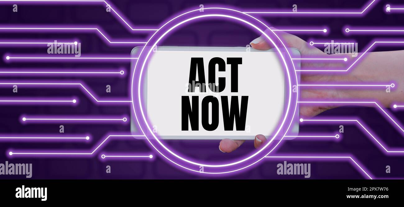 Sign displaying Act Now, Business concept do not hesitate and start ...