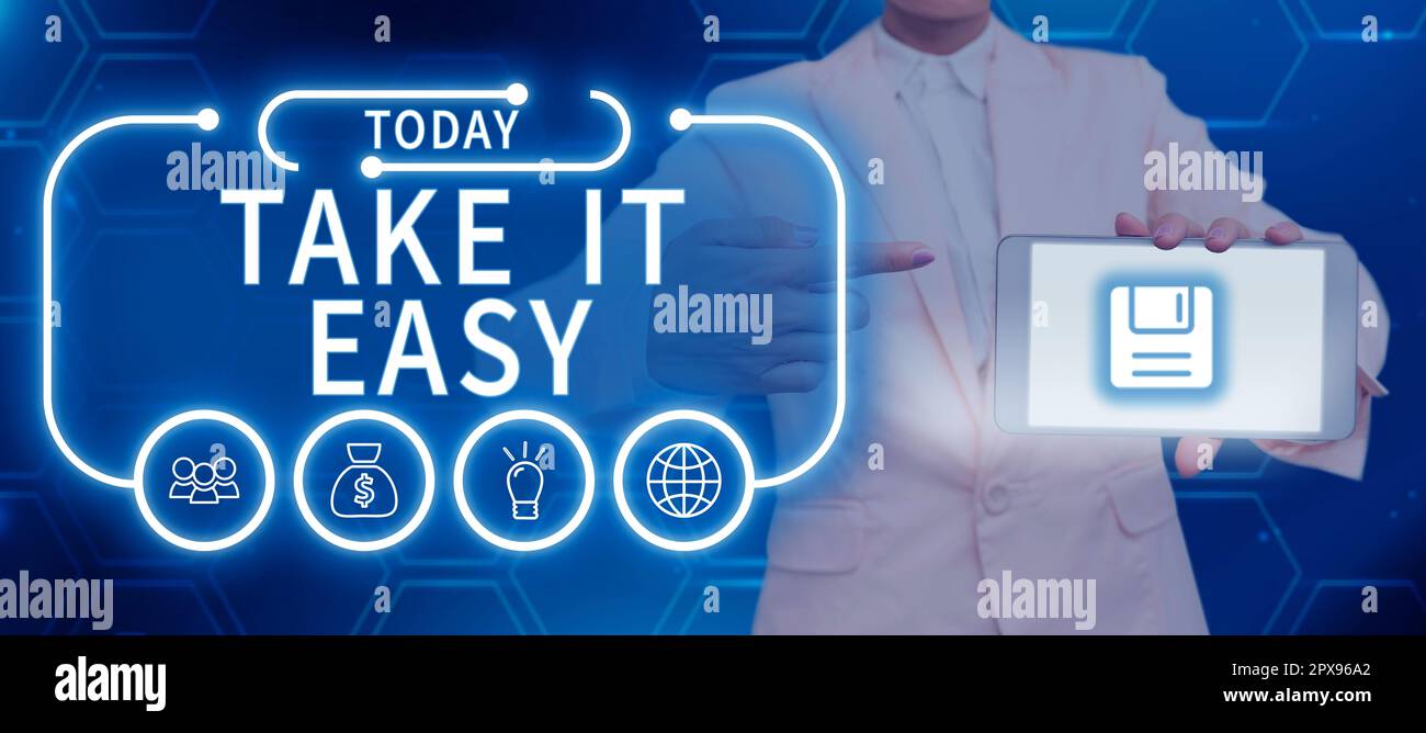 Inspiration showing sign Take It Easy, Conceptual photo Be relaxed do ...