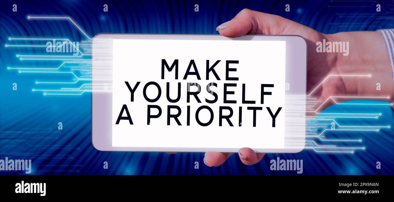 Hand writing sign Make Yourself A Priority, Conceptual photo Think in ...