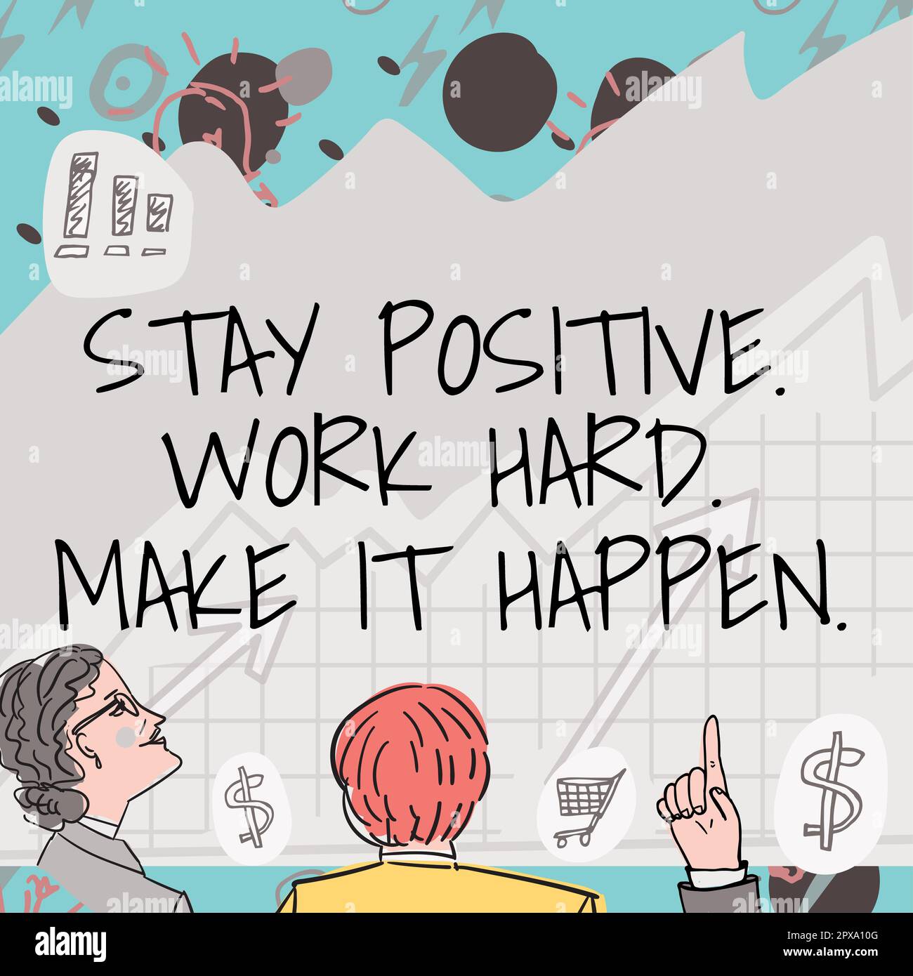 Conceptual display Stay Positive. Work Hard. Make It Happen., Business ...