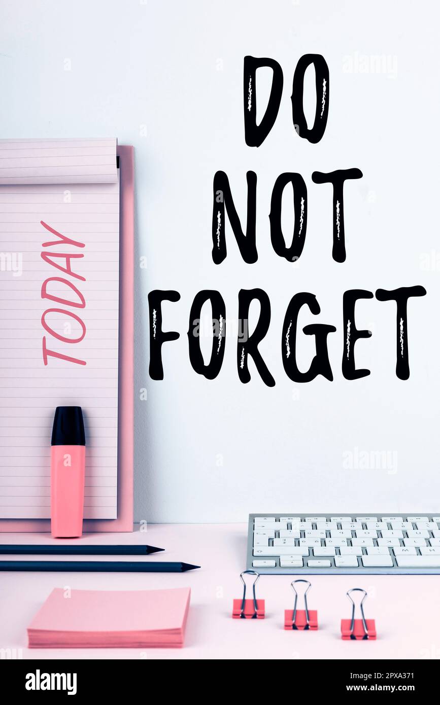 Inspiration showing sign Do Not Forget, Business idea Have always in mind Remember important ...