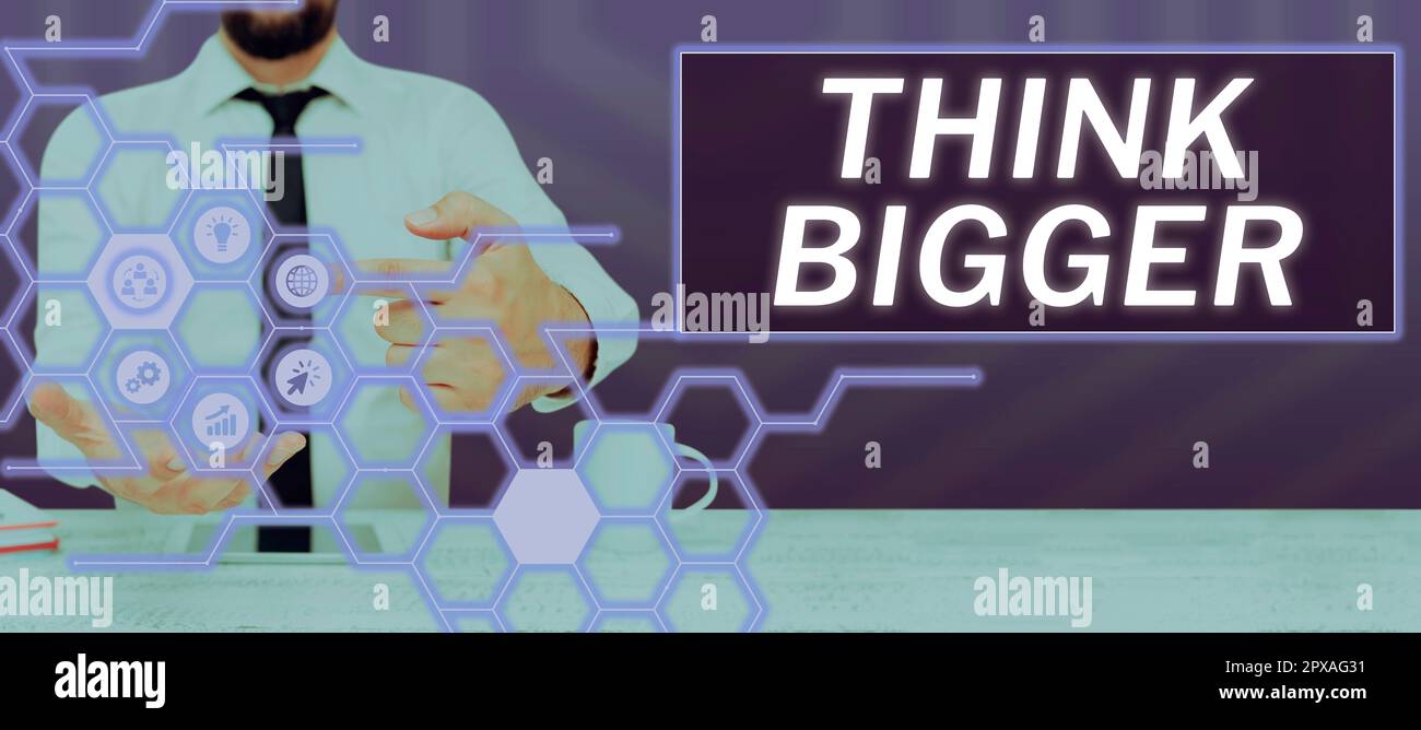 Inspiration showing sign Think Bigger, Business overview being able to ...