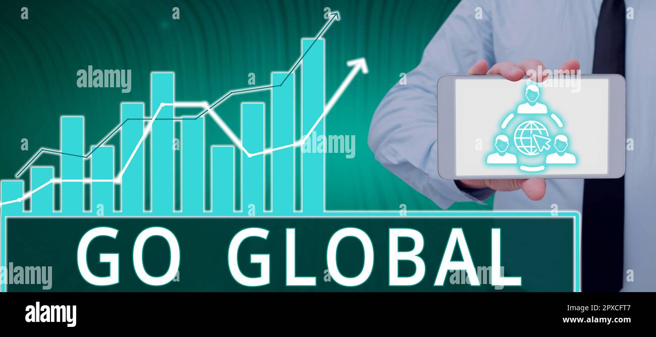 Sign displaying Go Global, Business concept relating to or encompassing ...