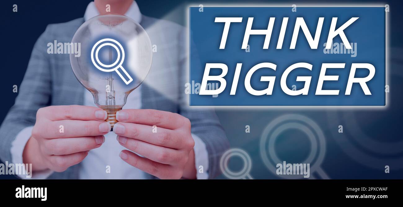 Text sign showing Think Bigger, Concept meaning being able to dream and ...