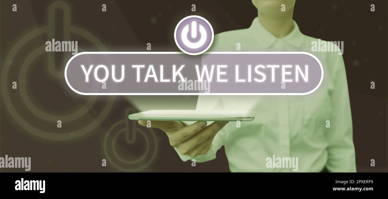 Sign displaying You Talk, We Listen, Internet Concept Two Way ...