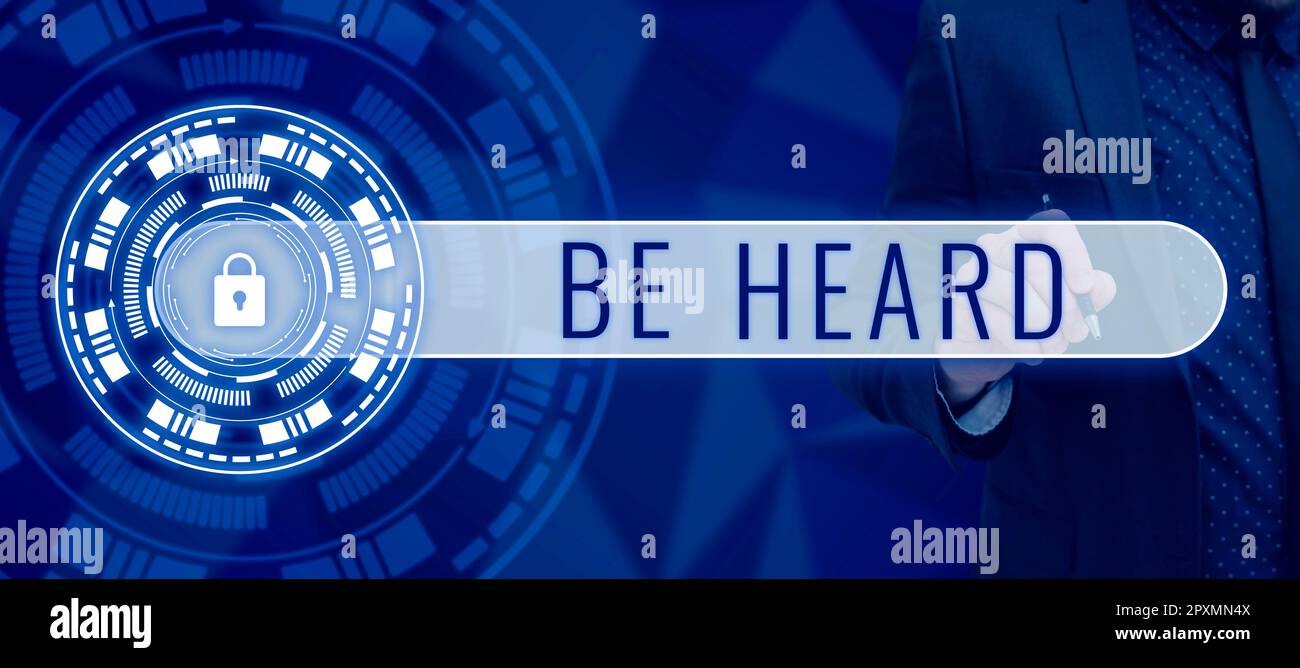 Sign displaying Be Heard, Business concept promote a state of complete ...