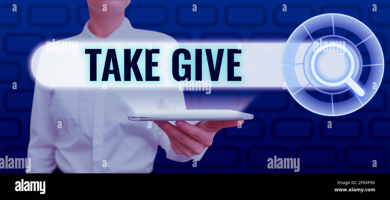 Sign displaying Take Give, Business approach The exchange of mutual ...