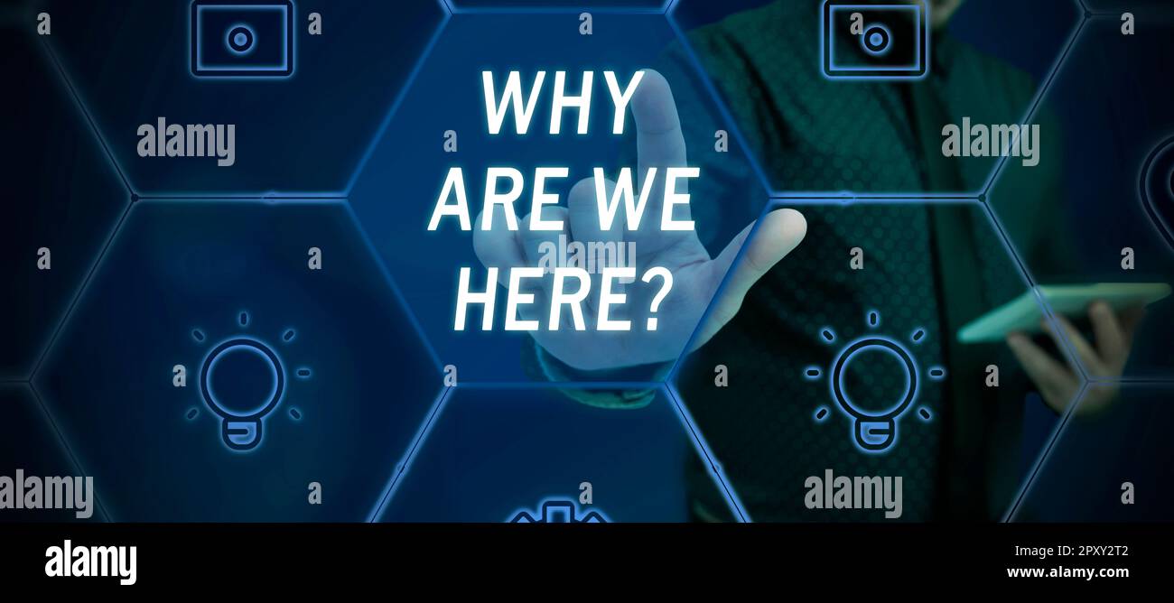 Conceptual display Why Are We Here, Conceptual photo Reasons to be ... Conceptual display Why Are We Here, Conceptual photo Reasons to be ...