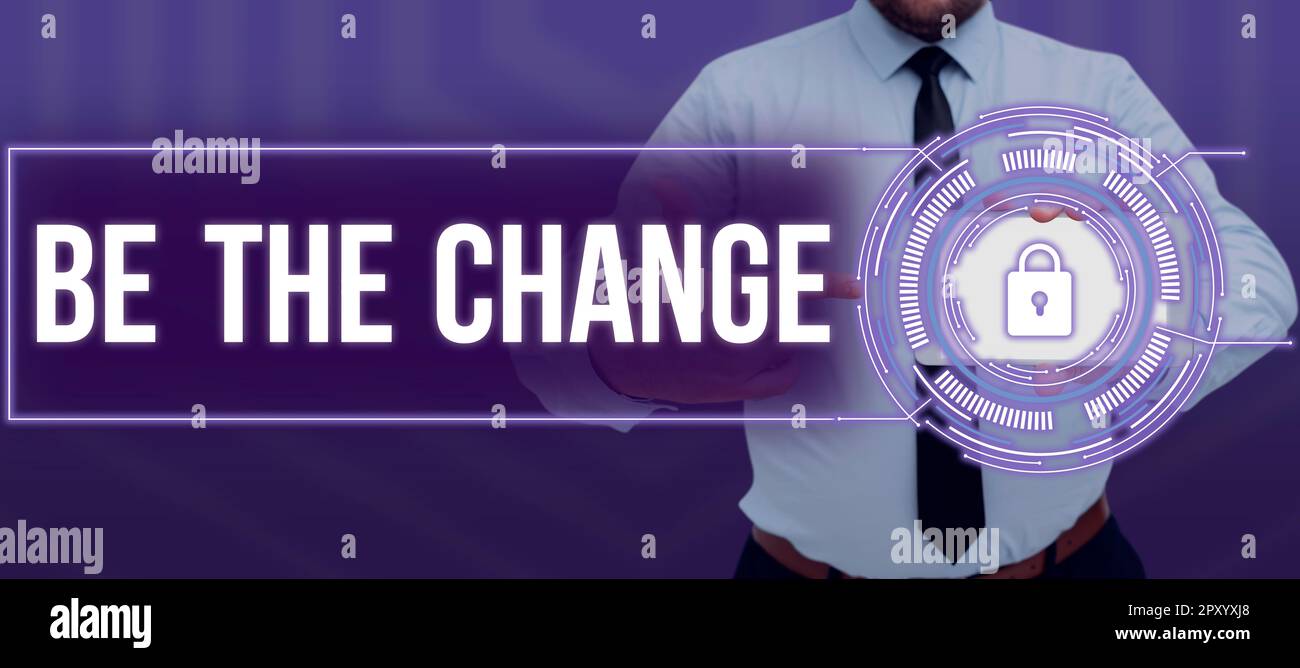 Hand writing sign Be The Change, Business idea Make things to obtain ...