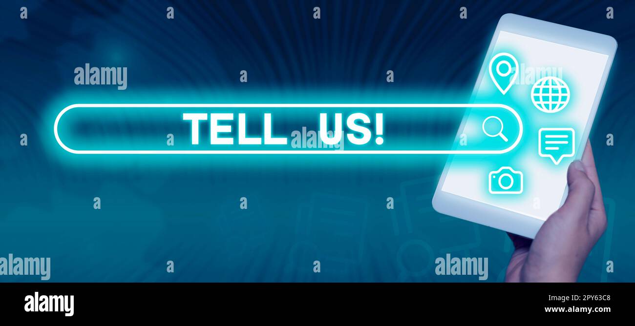 Text sign showing Tell Us. Concept meaning communicate information to ...
