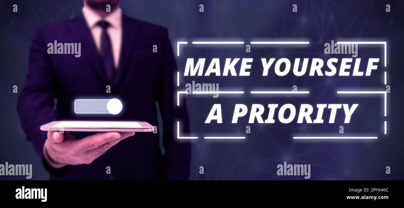 Sign displaying Make Yourself A Priority. Business idea Think in your ...