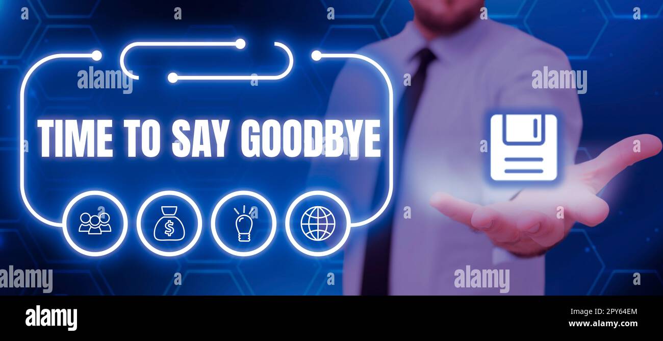 Inspiration showing sign Time To Say Goodbye. Concept meaning Bidding ...