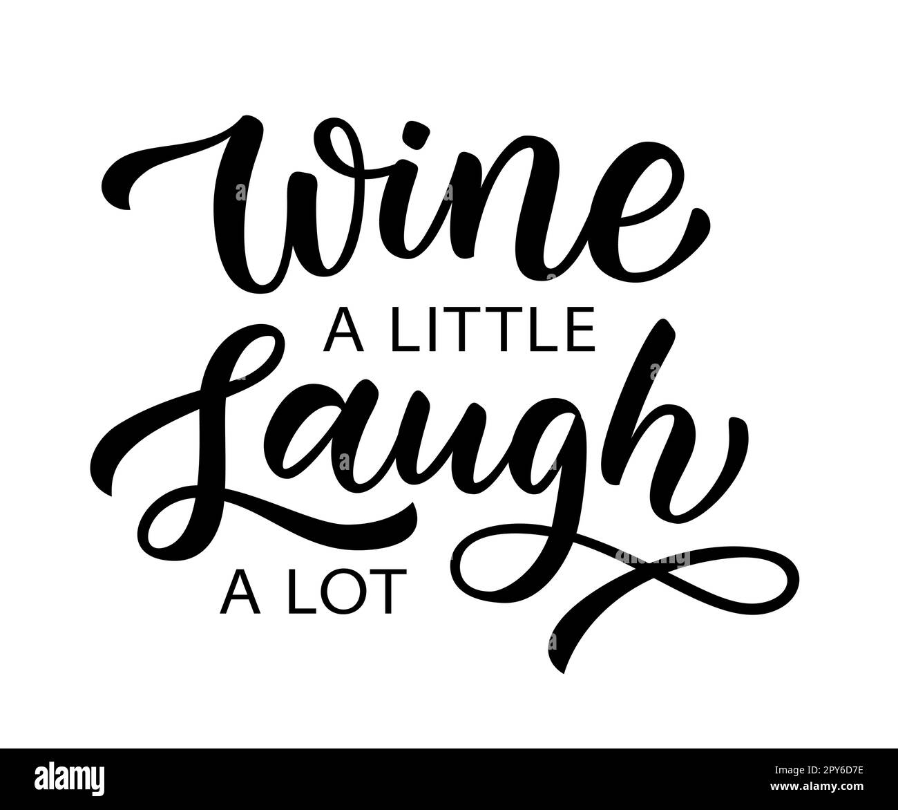 WINE A LITTLE, LAUGH A LOT. Motivation quote. Calligraphy black text ...