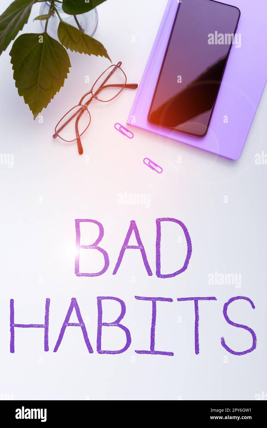 Text showing inspiration Bad Habits. Business concept the ...
