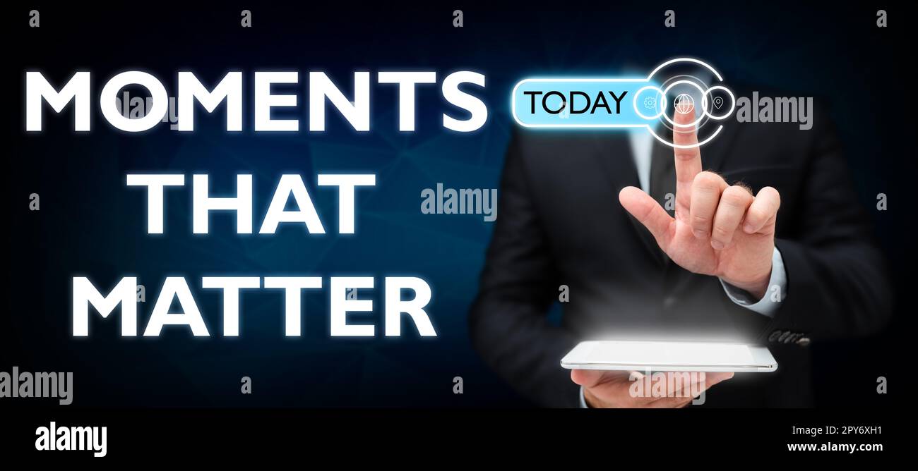 Sign displaying Moments That Matter. Business idea Meaningful positive ...