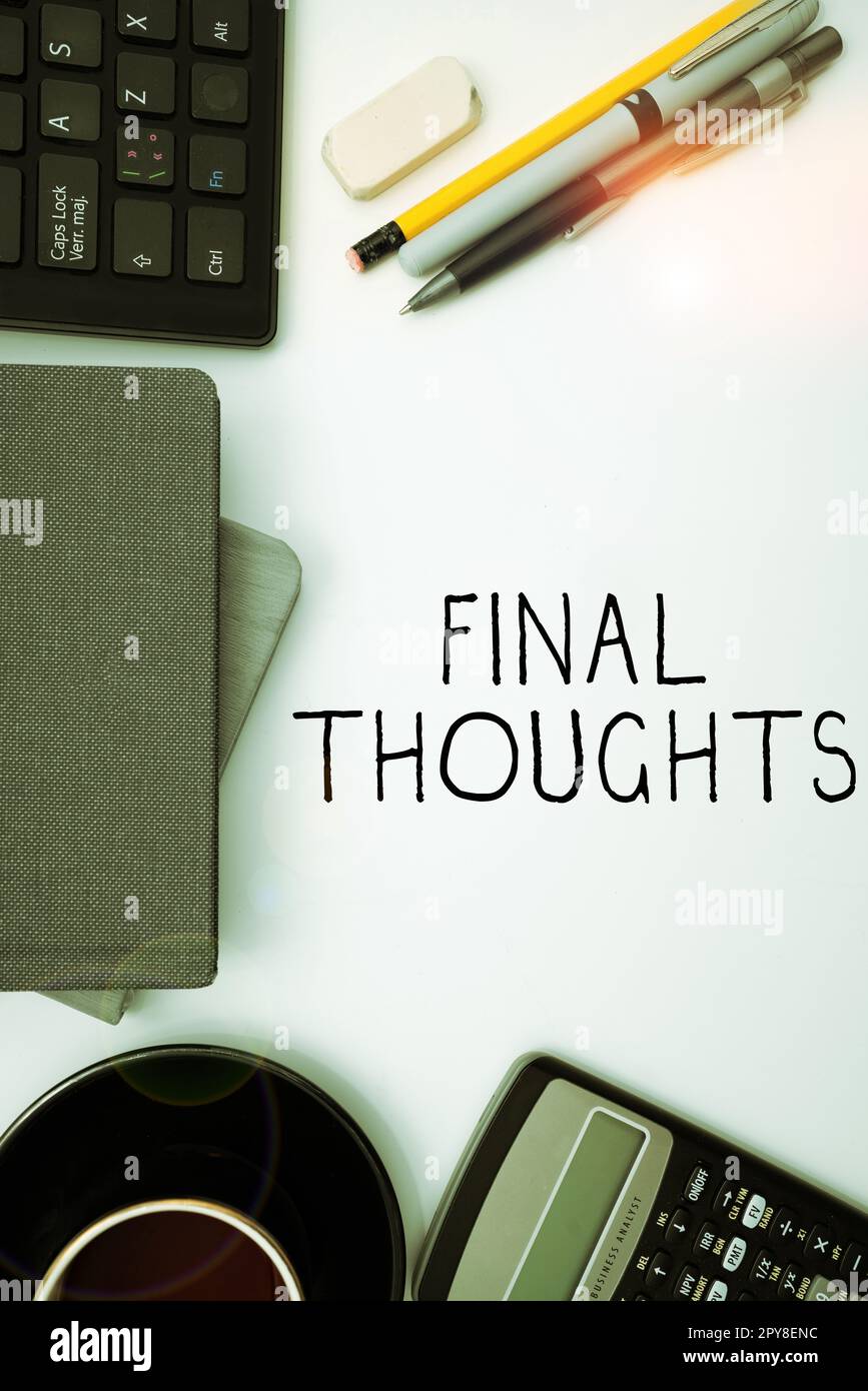Sign displaying Final Thoughts. Business concept Conclusion Last ...